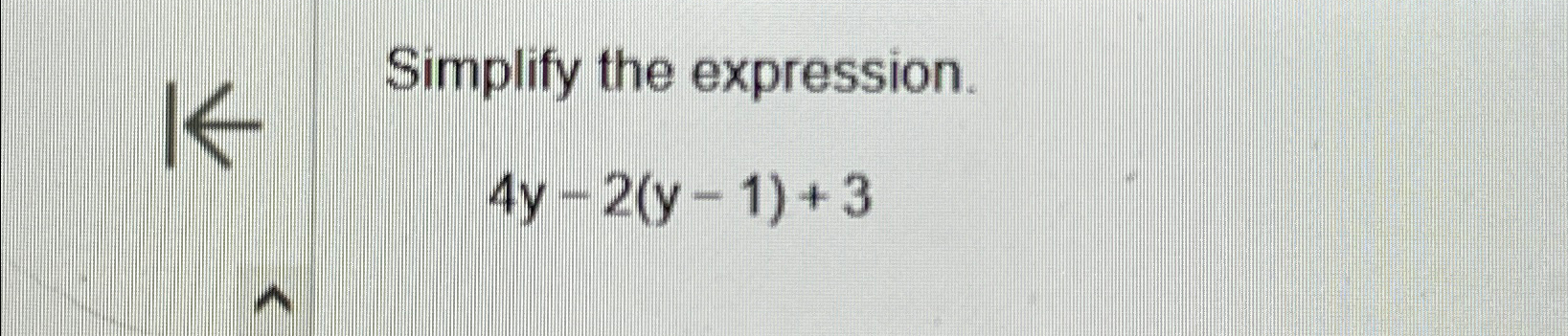 Solved Simplify the expression.4y-2(y-1)+3 | Chegg.com