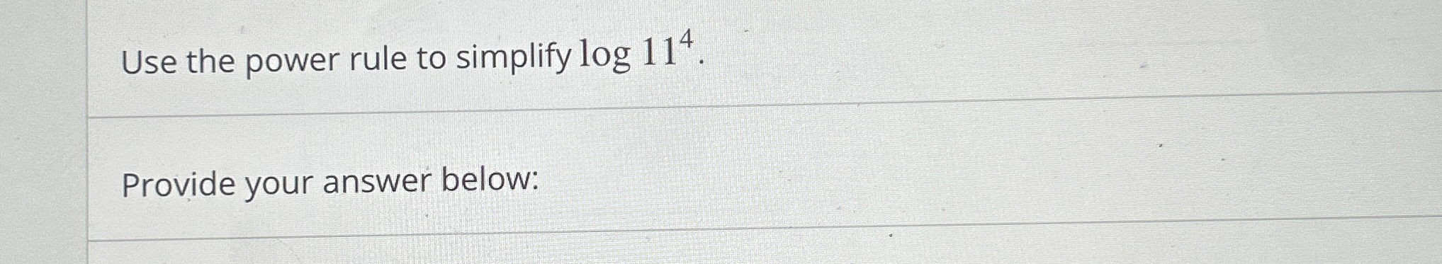 Solved Use the power rule to simplify log114.Provide your | Chegg.com