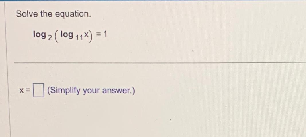 Solved Solve the equation.log2(log11x)=1x=, (Simplify your | Chegg.com