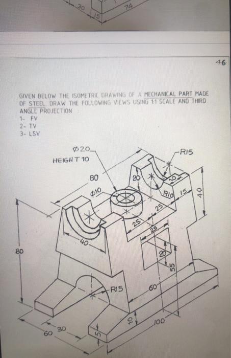 Solved 30 74 46 GIVEN BELOW THE ISOMETRIC DRAWING OF A | Chegg.com