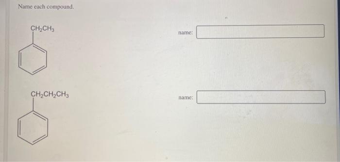 Solved Name each compound. CH2CH3 name: CH2CH2CH3 name: | Chegg.com