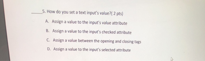Solved 5. How do you set a text input's value?' 2 pts) A. | Chegg.com