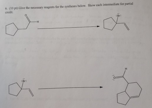Solved 6. (10 pt) Give the necessary reagents for the | Chegg.com Solved 6. (10 pt) Give the necessary reagents for the | Chegg.com