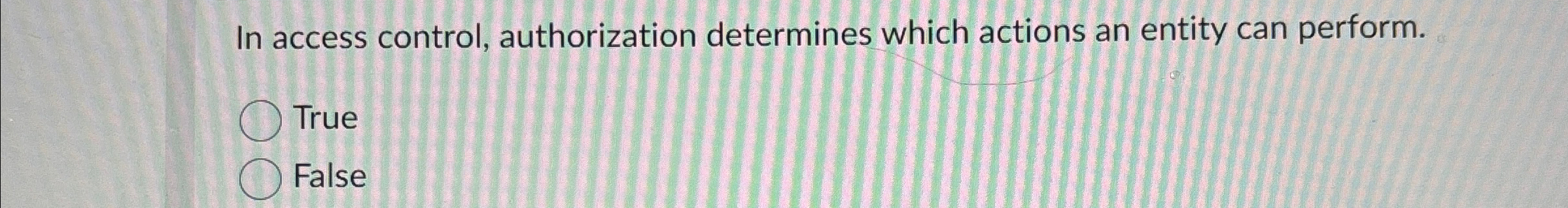 Solved In access control, authorization determines which | Chegg.com