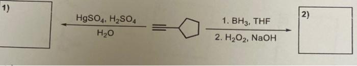 Solved 1) HgSO4, H2SO4 2) ) 1. BH3, THE H2O 2. H2O2, NaOH | Chegg.com