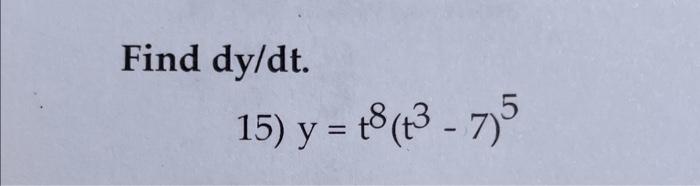 Solved Find dy/dt. 15) y=t8(t3−7)5 | Chegg.com