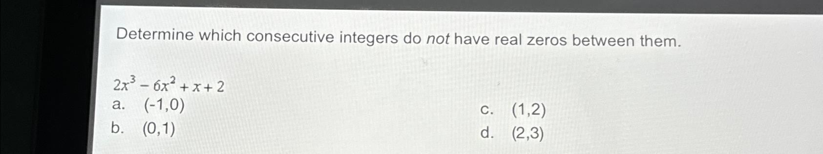 Solved Determine which consecutive integers do not have real | Chegg.com
