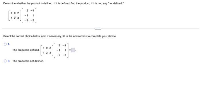 [Solved]: Determine whether the product is defined. If it i