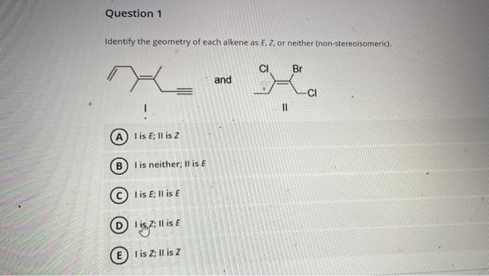 Solved Question 1 Identify the geometry of each alkene as E. | Chegg.com