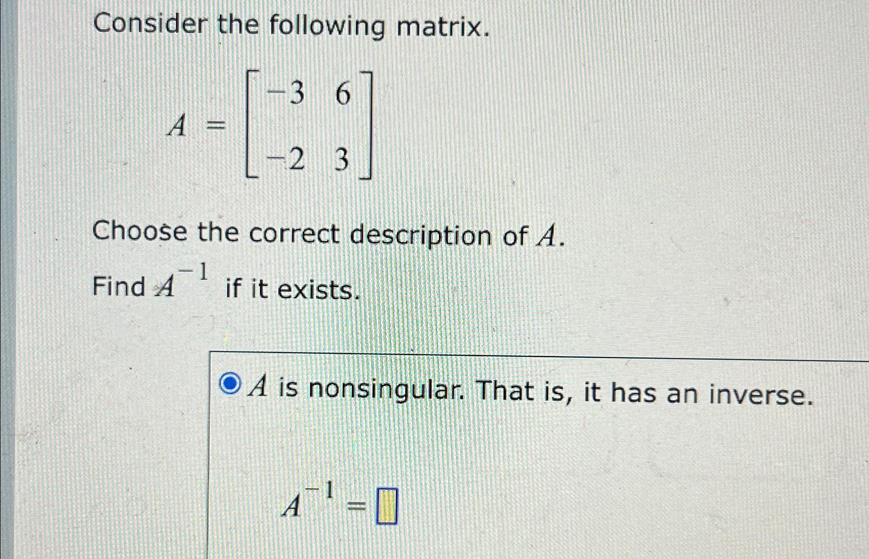 Solved Consider the following matrix.A=[-36-23]Choose the | Chegg.com