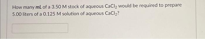 Solved How many mL of a 3.50 M stock of aqueous CaCl2 would | Chegg.com