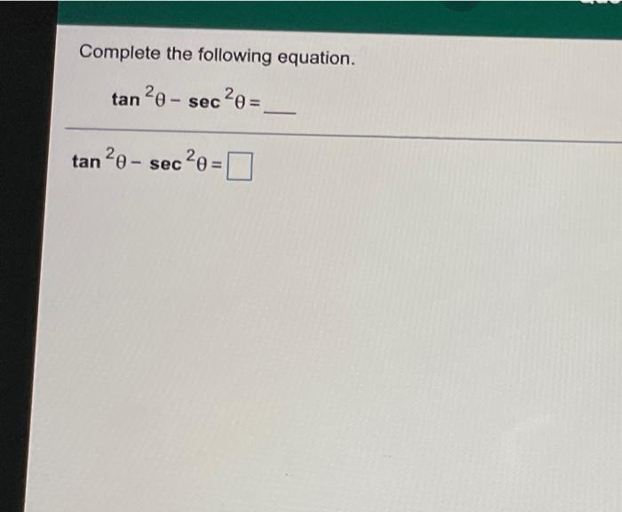 Solved Complete the following equation. tan 20 - seco tan - | Chegg.com