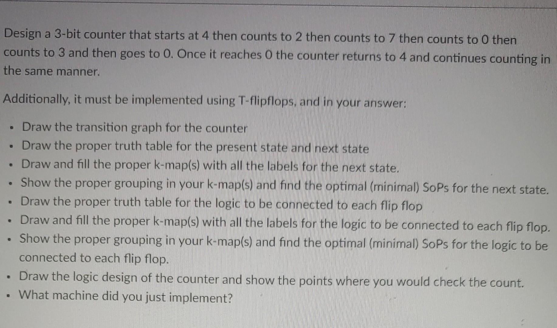 Solved Design a 3-bit counter that starts at 4 then counts | Chegg.com