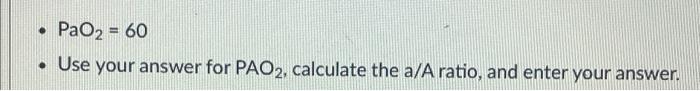Solved - PaO2=60 - Use your answer for PAO2, calculate the | Chegg.com