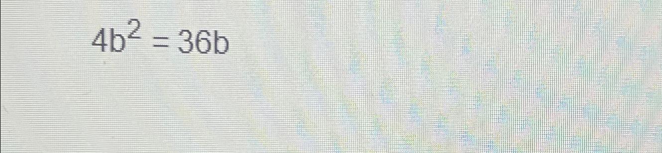 Solved 4b2=36b | Chegg.com