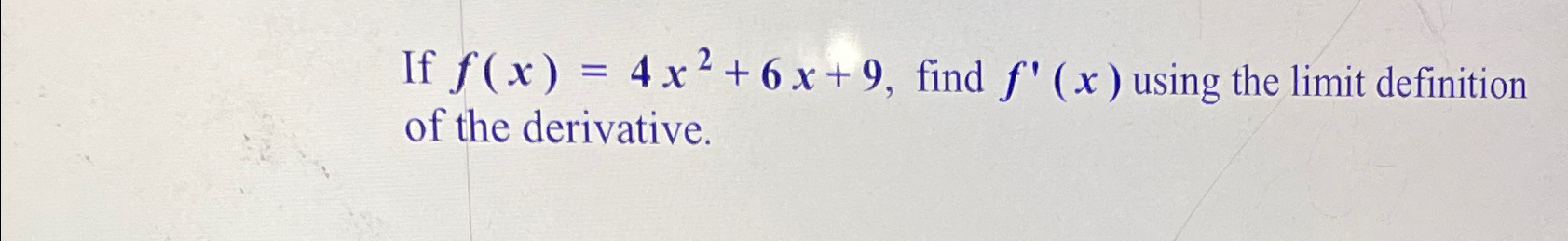 Solved If f(x)=4x2+6x+9, ﻿find f'(x) ﻿using the limit | Chegg.com