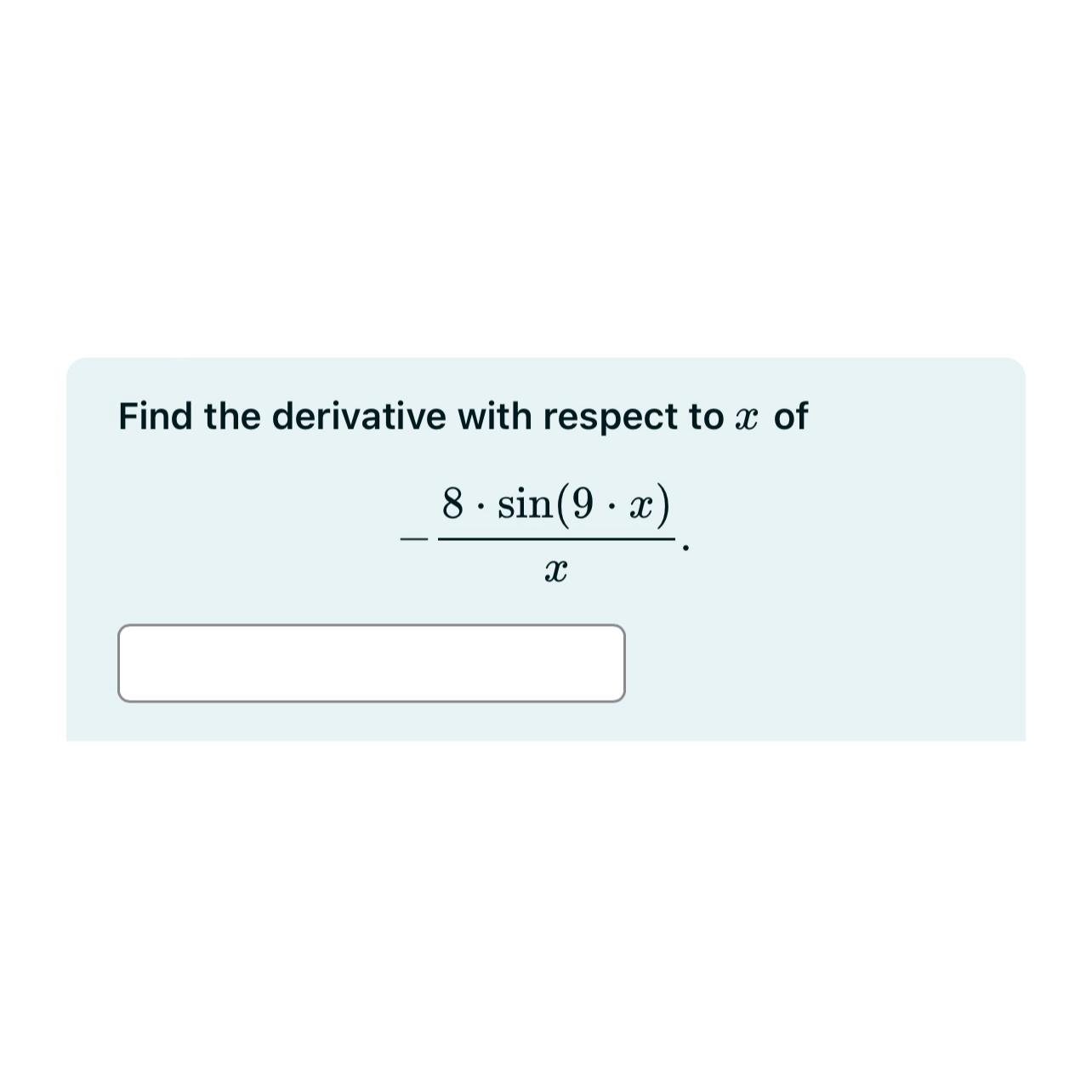 Solved Find the derivative with respect to x ﻿of-8*sin(9*x)x | Chegg.com
