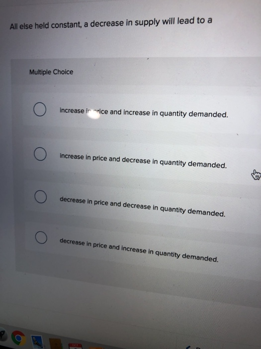 Solved All else held constant, a decrease in supply will | Chegg.com