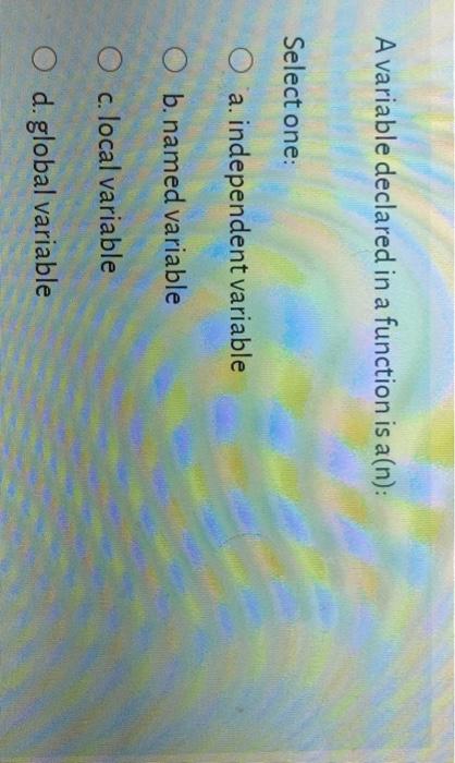 Solved A variable declared in a function is a(n): Select | Chegg.com