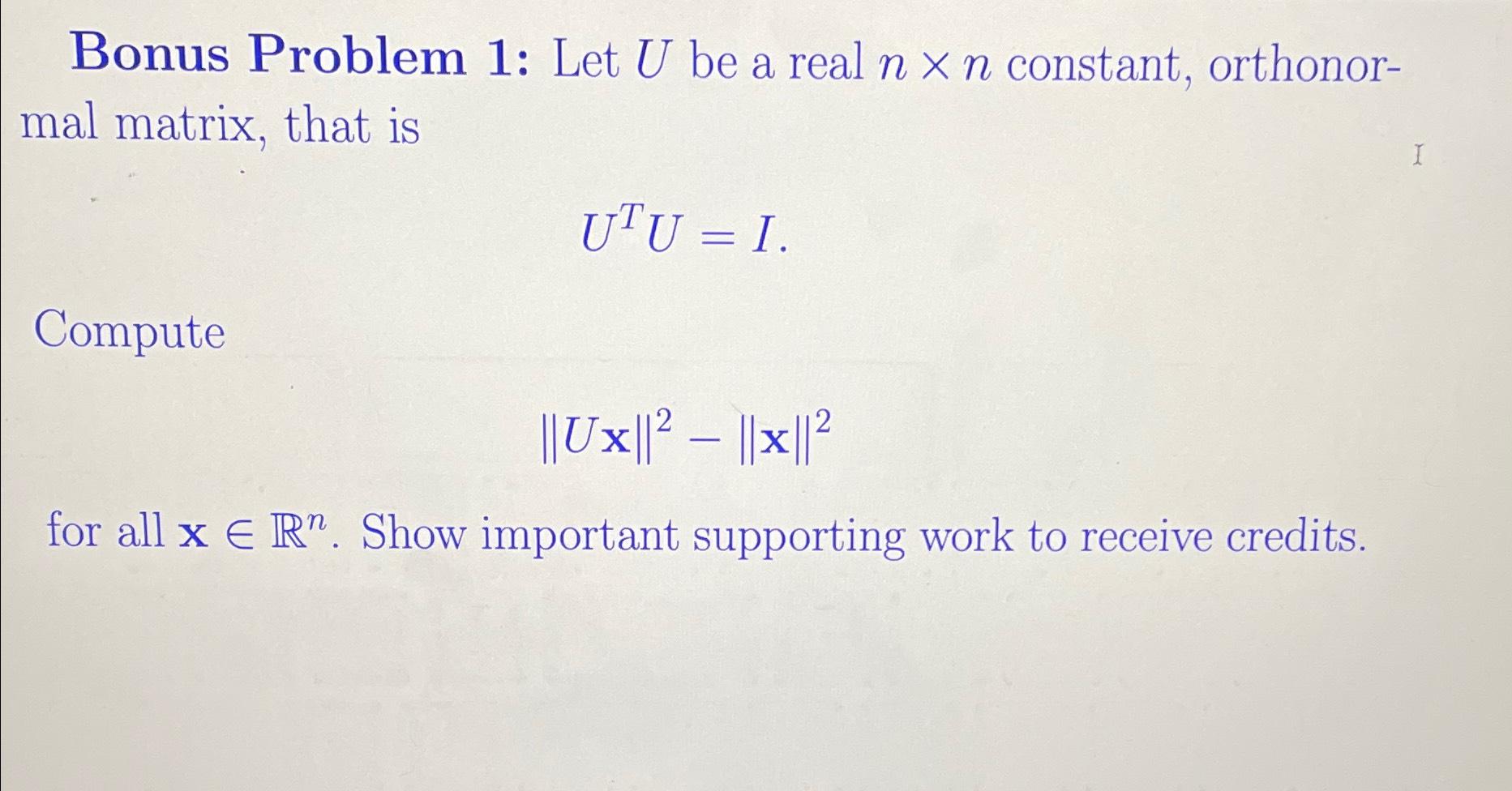 Solved Bonus Problem 1: Let U ﻿be a real n×n ﻿constant, | Chegg.com