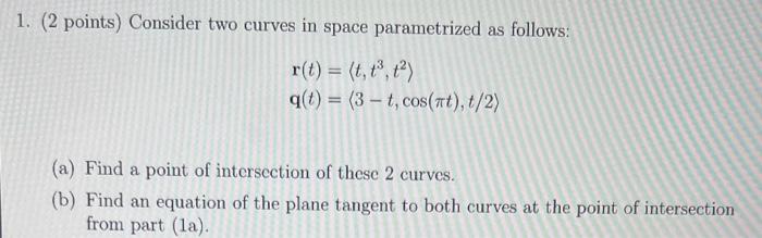 Solved ( 2 points) Consider two curves in space parametrized | Chegg.com