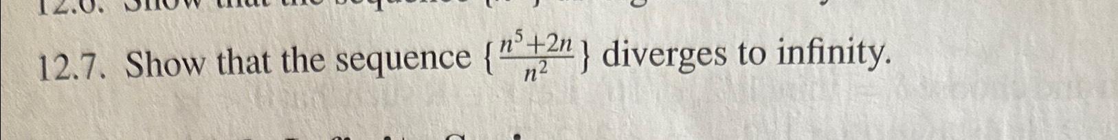 Solved 12.7. ﻿Show that the sequence {n5+2nn2} ﻿diverges to | Chegg.com