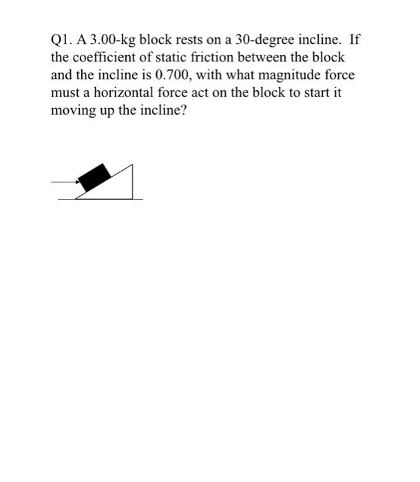 Solved Q1. A 3.00-kg block rests on a 30-degree incline. If | Chegg.com