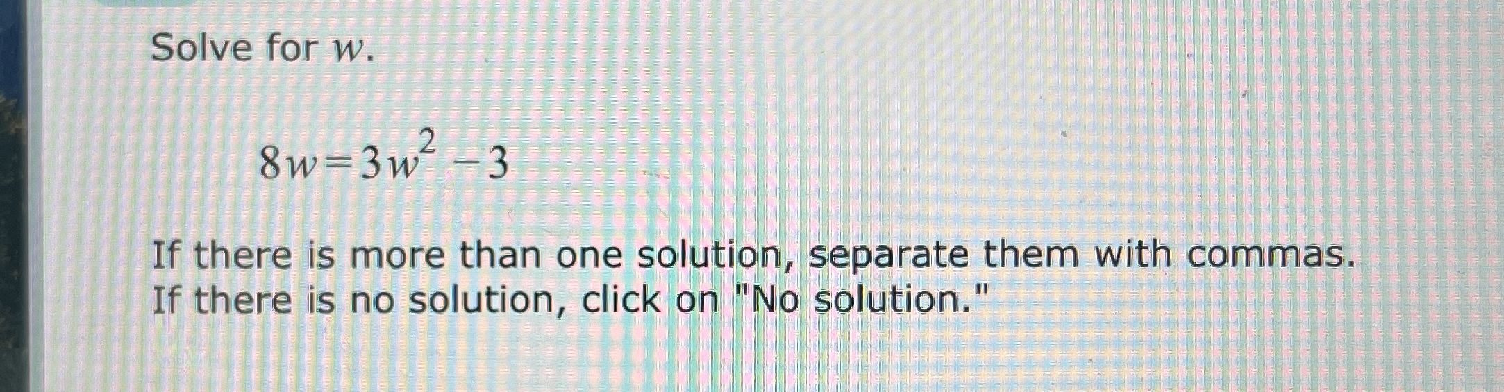 Solved Solve for w.8w=3w2-3If there is more than one | Chegg.com