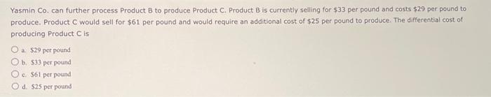 Solved Yasmin Co. can further process Product B to produce | Chegg.com