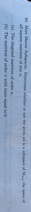 Solved 80. More Matrix Subspaces. Determine whether or not | Chegg.com