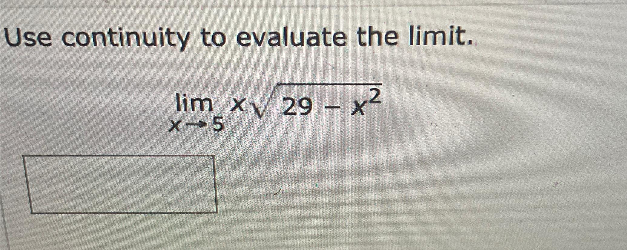 Solved Use continuity to evaluate the limit.limx→5x29-x22 | Chegg.com