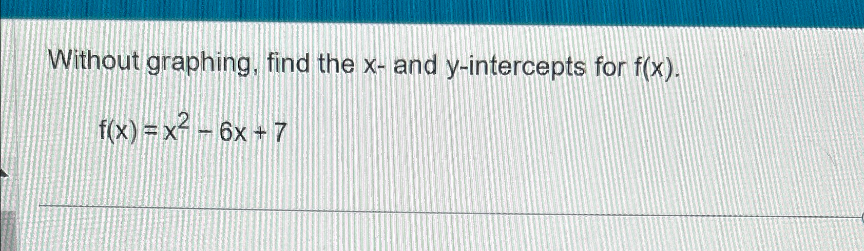 Solved Without graphing, find the x - ﻿and y-intercepts for | Chegg.com