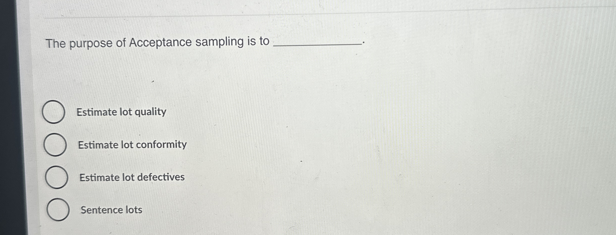Solved The purpose of Acceptance sampling is toEstimate lot | Chegg.com