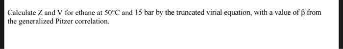 Solved Calculate Z and V for ethane at 50°C and 15 bar by | Chegg.com