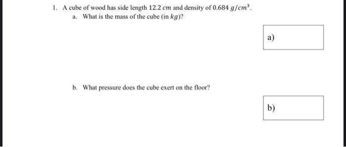 Solved 1. A cube of wood has side length 12.2 cm and density | Chegg.com