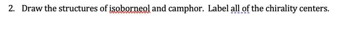 Solved 2. Draw the structures of isoborneol and camphor. | Chegg.com