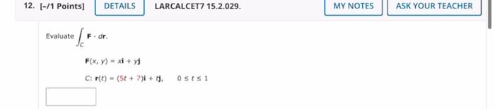 Solved Evaluate ∫CF⋅dr. F(x,y)=xi+yj C:r(t)=(5t+7)i+tj, | Chegg.com