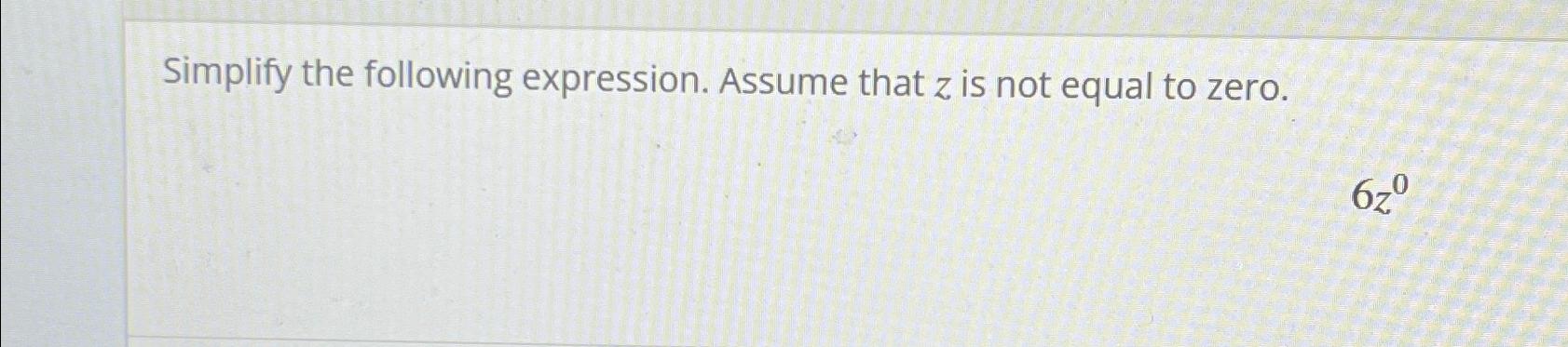 Solved Simplify the following expression. Assume that z ﻿is | Chegg.com