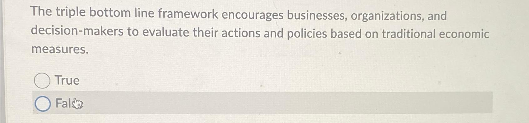 Solved The triple bottom line framework encourages | Chegg.com