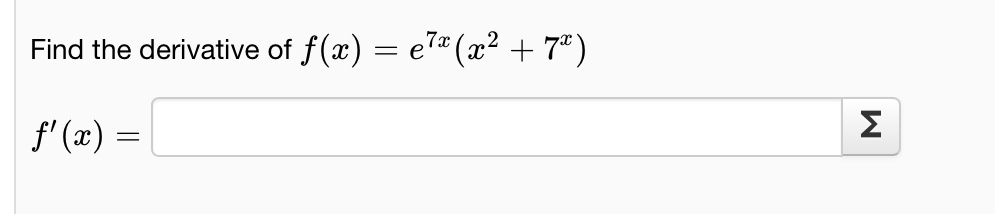 Solved Find the derivative of f(x)=e7x(x2+7x)f'(x)= | Chegg.com