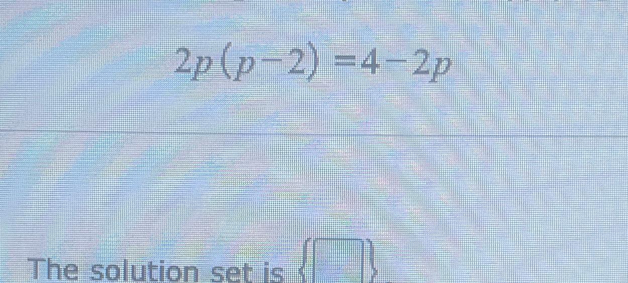 Solved 2p(p-2)=4-2p | Chegg.com