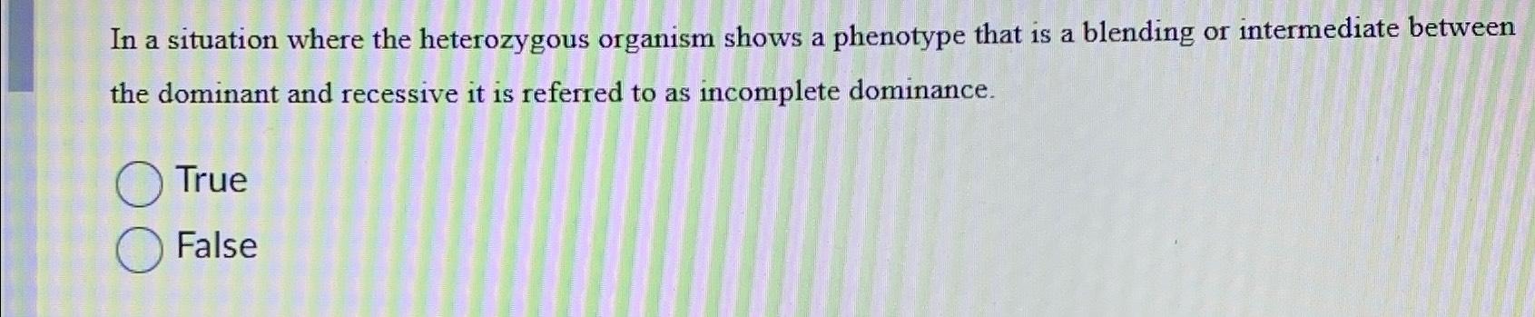 Solved In a situation where the heterozygous organism shows | Chegg.com