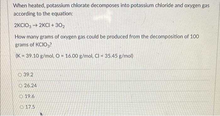 Solved When heated, potassium chlorate decomposes into | Chegg.com