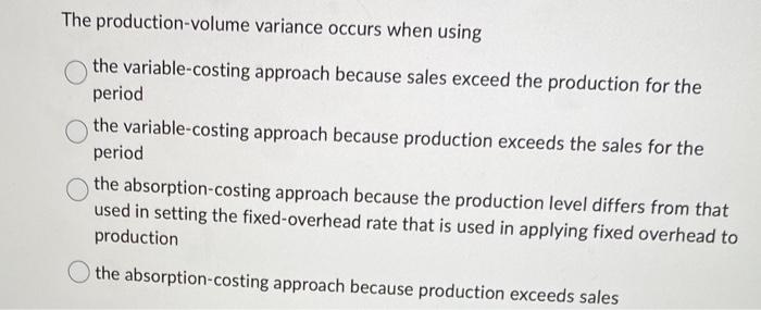 Solved The production-volume variance occurs when using the | Chegg.com