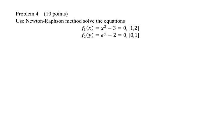 Solved Problem 4 (10 points) Use Newton-Raphson method solve | Chegg.com