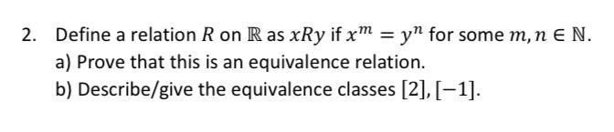 Solved 2. Define a relation R on R as xRy if xm=yn for some | Chegg.com