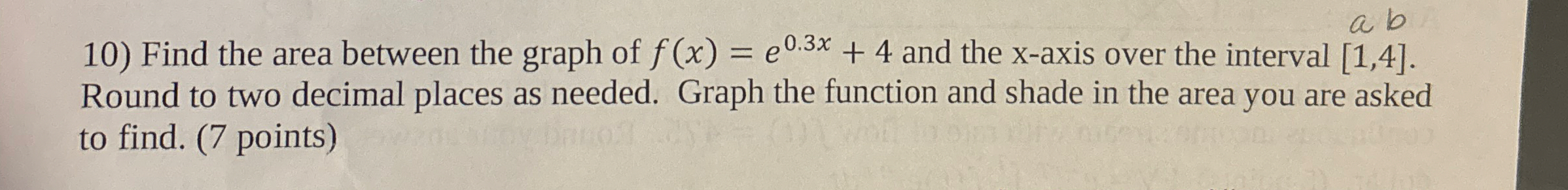 Solved Find the area between the graph of f(x)=e0.3x+4 ﻿and | Chegg.com