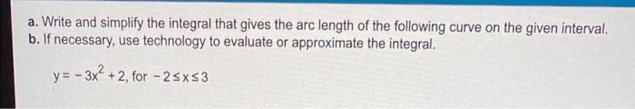 Solved a. Write and simplify the integral that gives the arc | Chegg.com