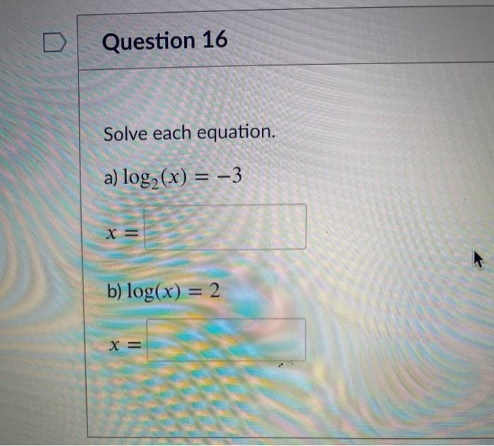 Solved Question 16 Solve each equation. a) log2(x) = -3 X = | Chegg.com
