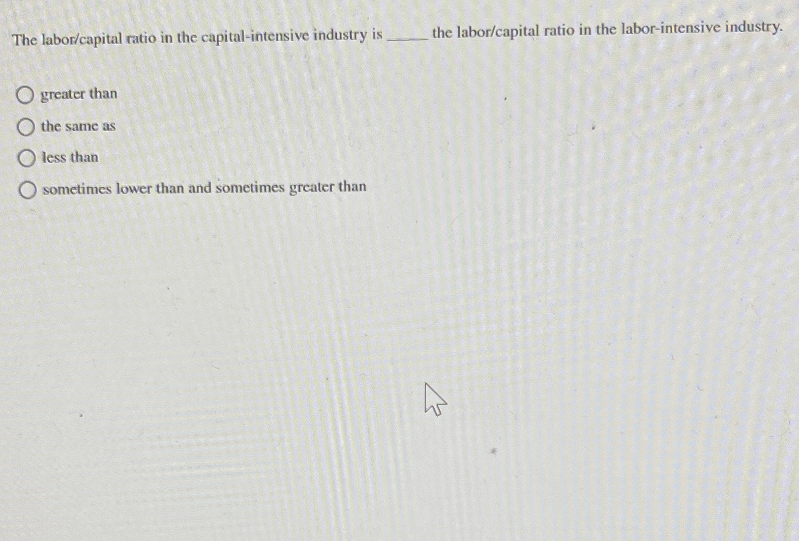 Solved The labor/capital ratio in the capital-intensive | Chegg.com